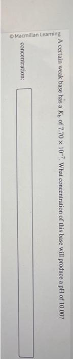 Solved A certain weak base has a Kb of 7.70×10−7. What | Chegg.com