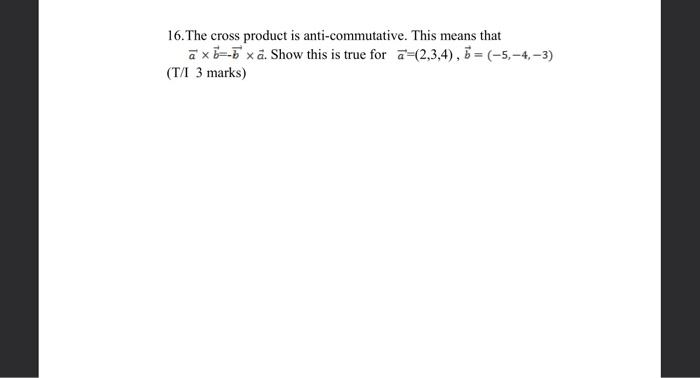 Solved 16. The cross product is anti-commutative. This means | Chegg.com