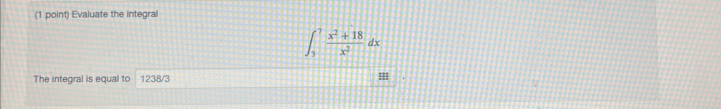 Solved (1 ﻿point) ﻿Evaluate the integral∫37x2+18x2dxThe | Chegg.com