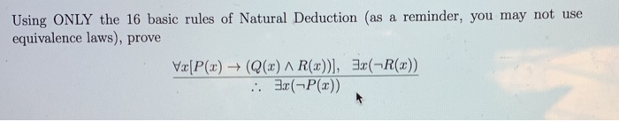 Solved Using ONLY the 16 basic rules of Natural Deduction | Chegg.com