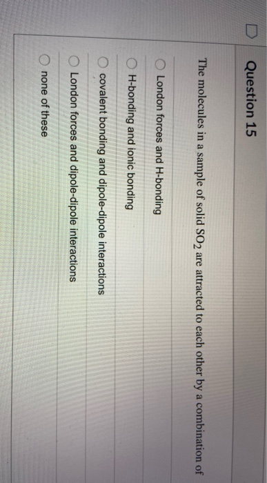 Solved Question 15 The molecules in a sample of solid SO2 | Chegg.com