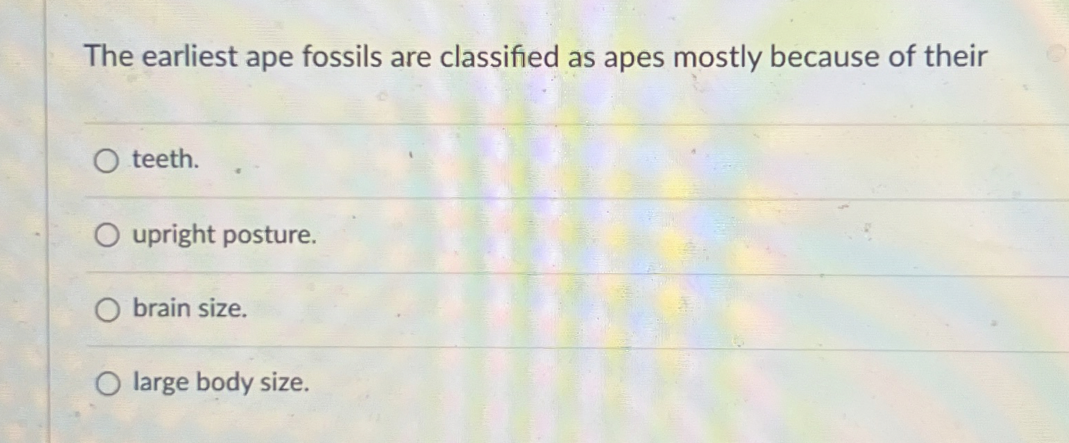 Solved The earliest ape fossils are classified as apes | Chegg.com