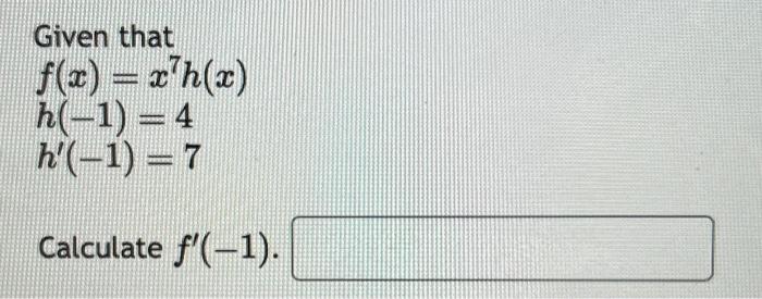 Solved Given that f(x) = x²h(x) h(-1) = 4 h'(-1) = 7 B | Chegg.com