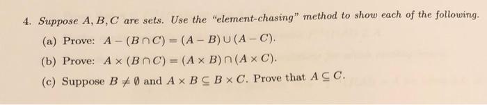 Solved 4. Suppose A,B,C are sets. Use the "element-chasing" | Chegg.com