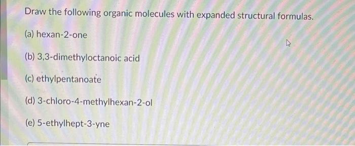 Solved Draw the following organic molecules with expanded | Chegg.com