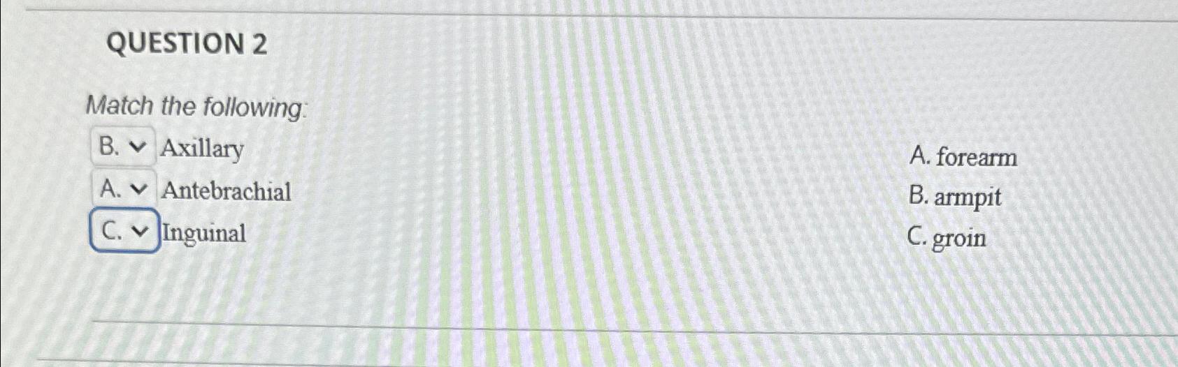 Solved QUESTION 2Match the following:AxillaryA. | Chegg.com