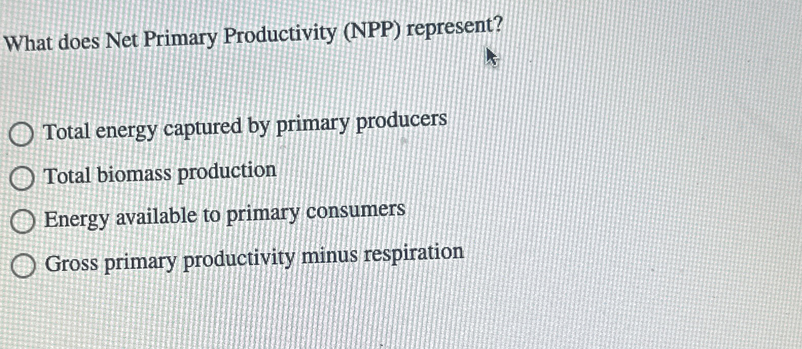 Solved What does Net Primary Productivity (NPP) | Chegg.com