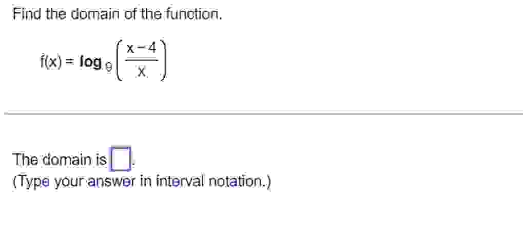 Solved Find the domain of the funotion.f(x)=log9(x-4x)The | Chegg.com