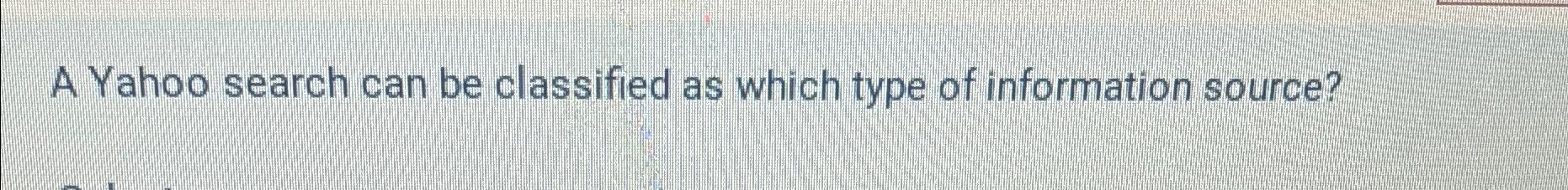 Solved A Yahoo search can be classified as which type of | Chegg.com