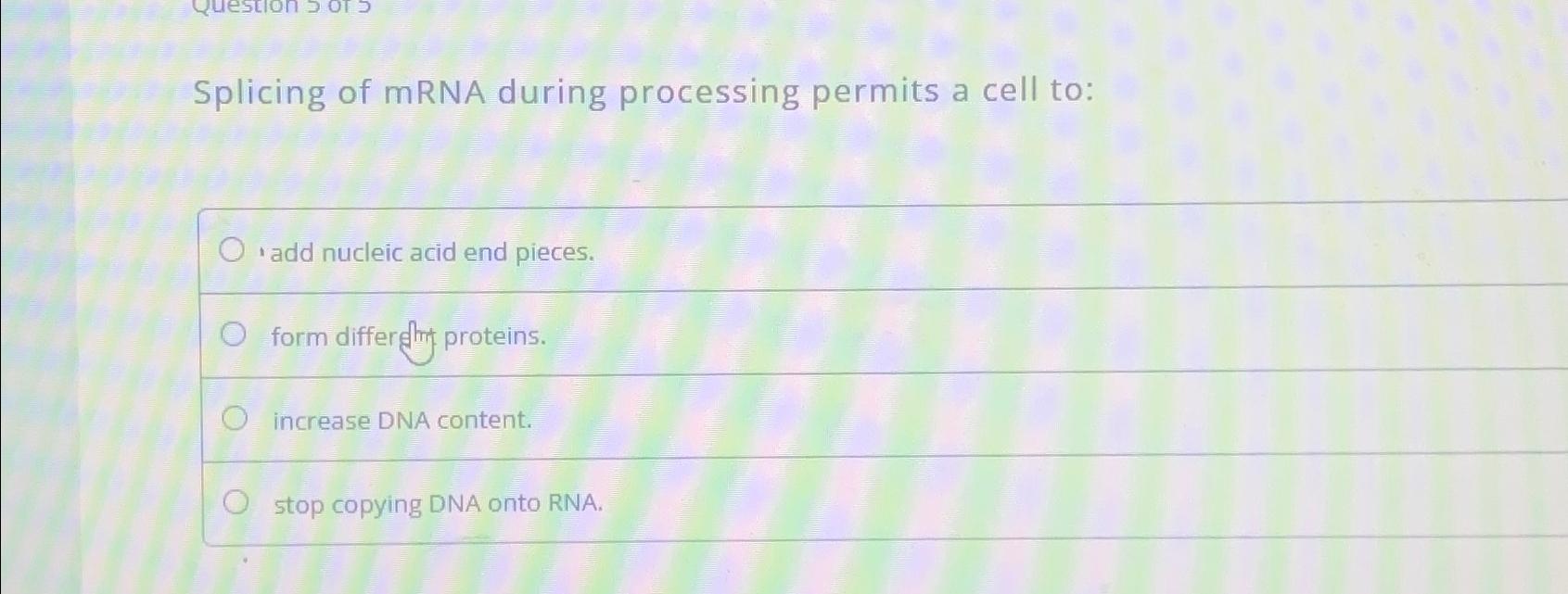 Solved Splicing of mRNA during processing permits a cell | Chegg.com