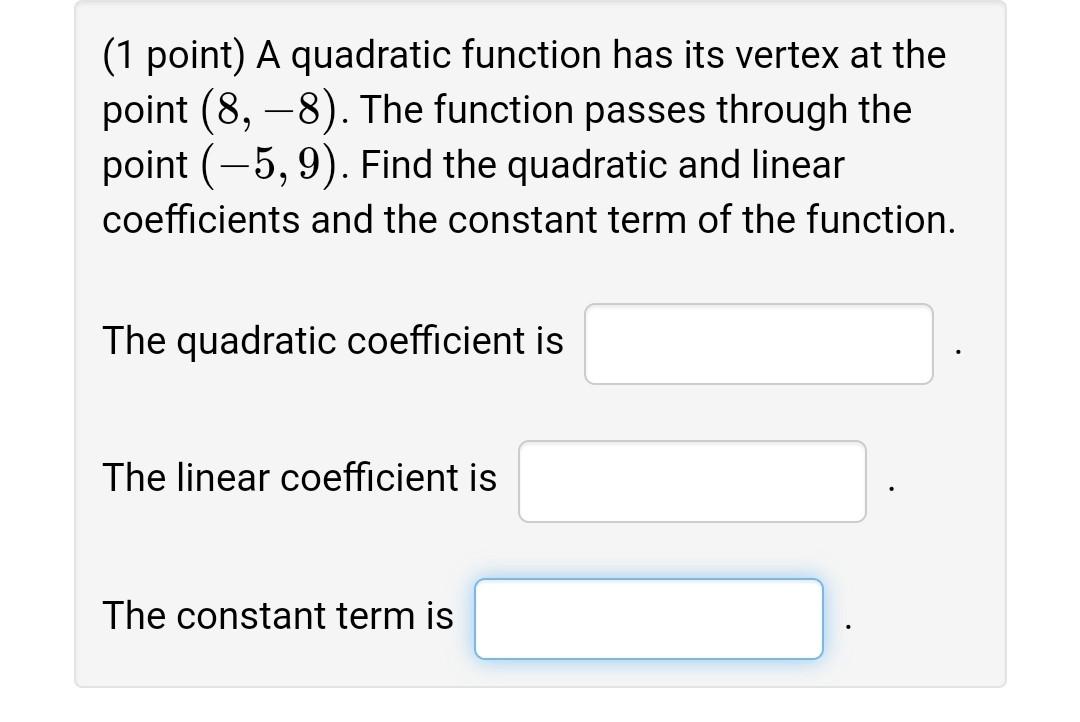 Solved (1 point) A quadratic function has its vertex at the | Chegg.com