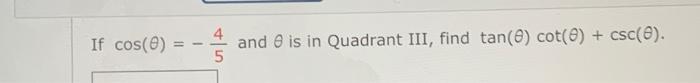 Solved If cos(θ)=−54 and θ is in Quadrant III, find | Chegg.com