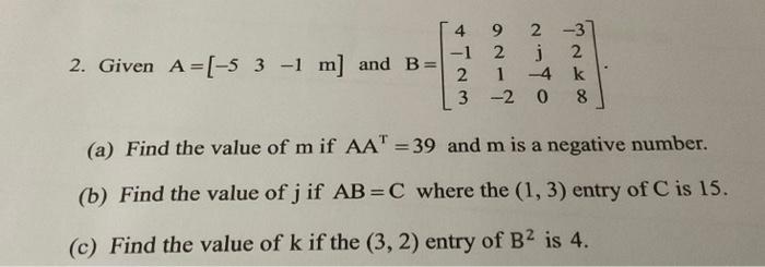 Solved 2. Given A=[−53−1 m] and B=⎣⎡4−123921−22j−40−32k8⎦⎤. | Chegg.com