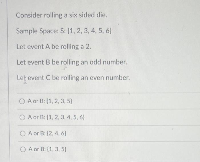 Solved Consider rolling a six sided die. Sample Space: S: | Chegg.com
