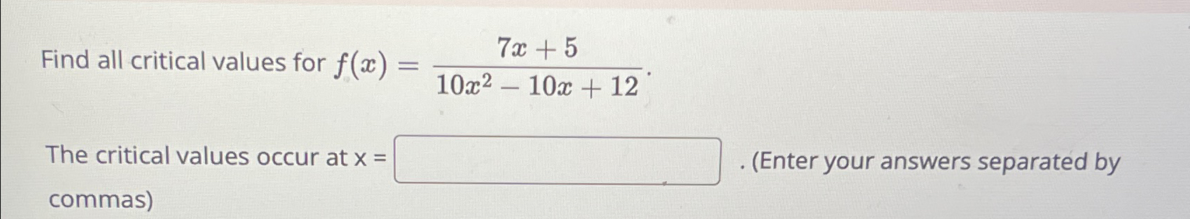 Solved Find all critical values for f(x)=7x+510x2-10x+12The | Chegg.com