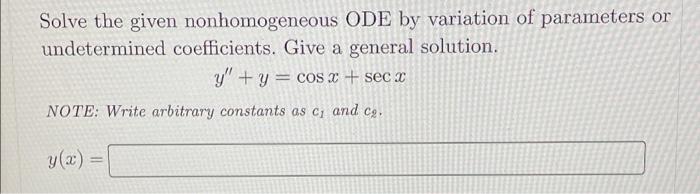 Solved Solve the given nonhomogeneous ODE by variation of | Chegg.com