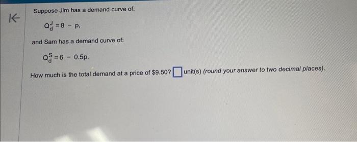 Solved Suppose Jim has a demand curve of: QdJ=8−p, and Sam | Chegg.com