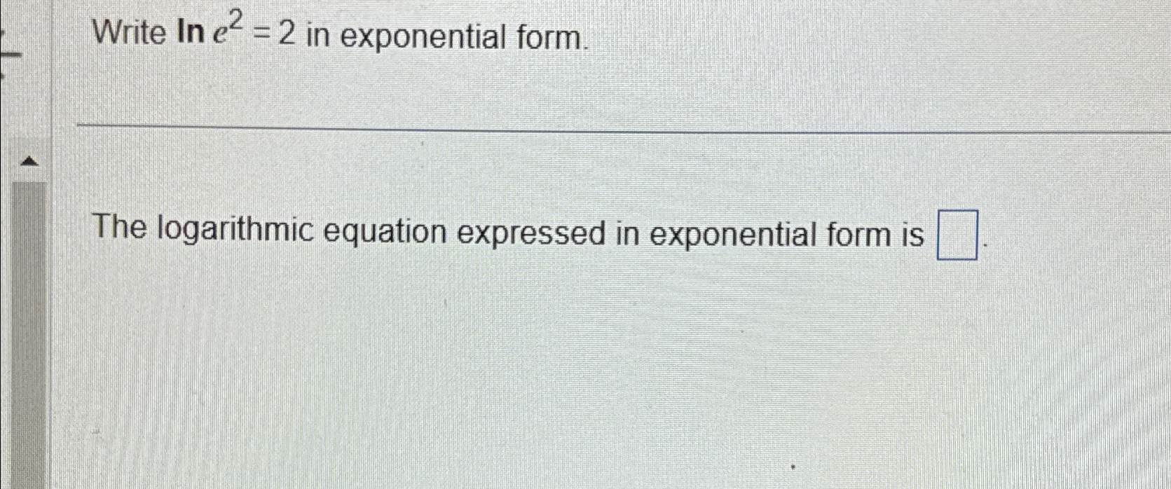 Solved Write lne2=2 ﻿in exponential form.The logarithmic | Chegg.com