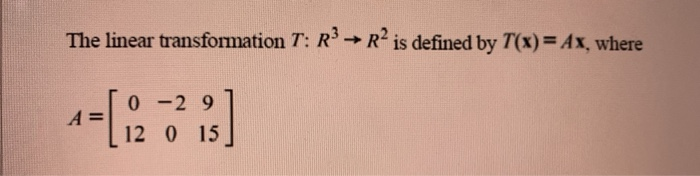 Solved the linear transformation T: R3 to R2 is defined by | Chegg.com