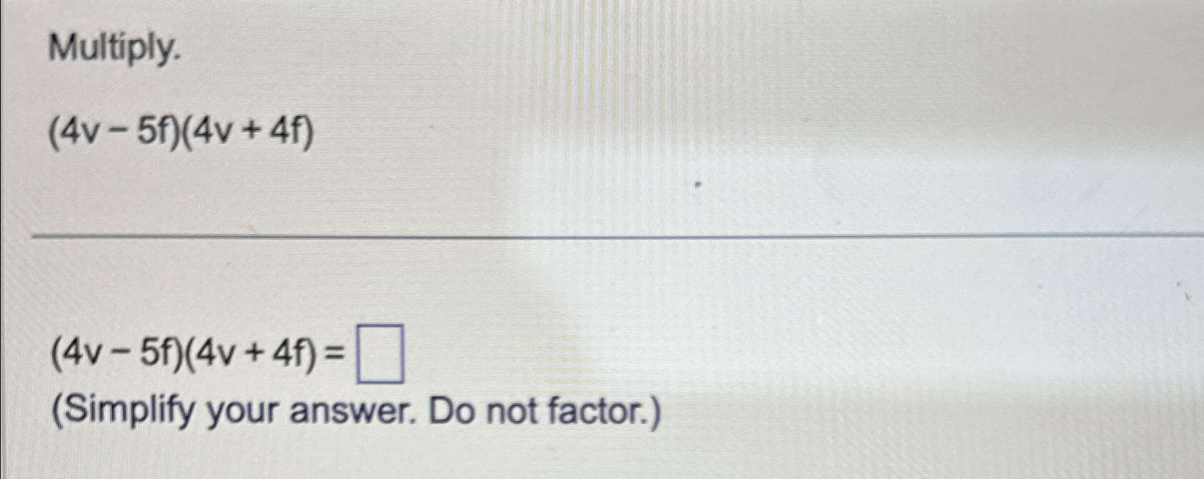 Solved Multiply.(4v-5f)(4v+4f)(4v-5f)(4v+4f)=(Simplify your | Chegg.com