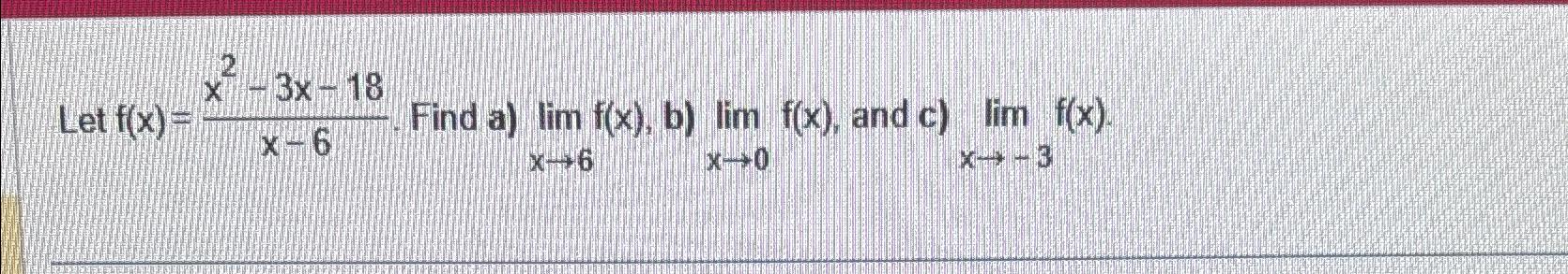 Solved Let f(x)=x2-3x-18x-6. ﻿Find a) limx→6f(x), | Chegg.com