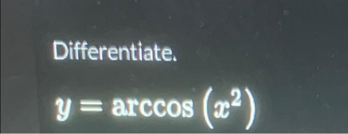 Solved Differentiate. y = arccos (2-2) Differentiate f (x) | Chegg.com