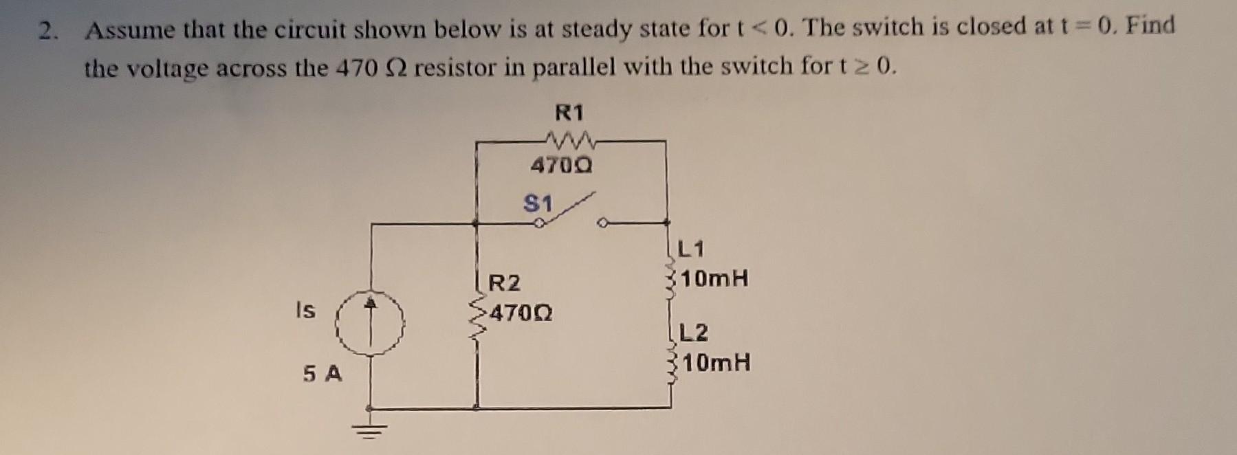 Solved 2. Assume that the circuit shown below is at steady | Chegg.com