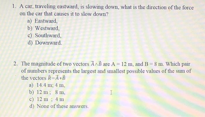 Solved 1. A car, traveling eastward, is slowing down, what | Chegg.com