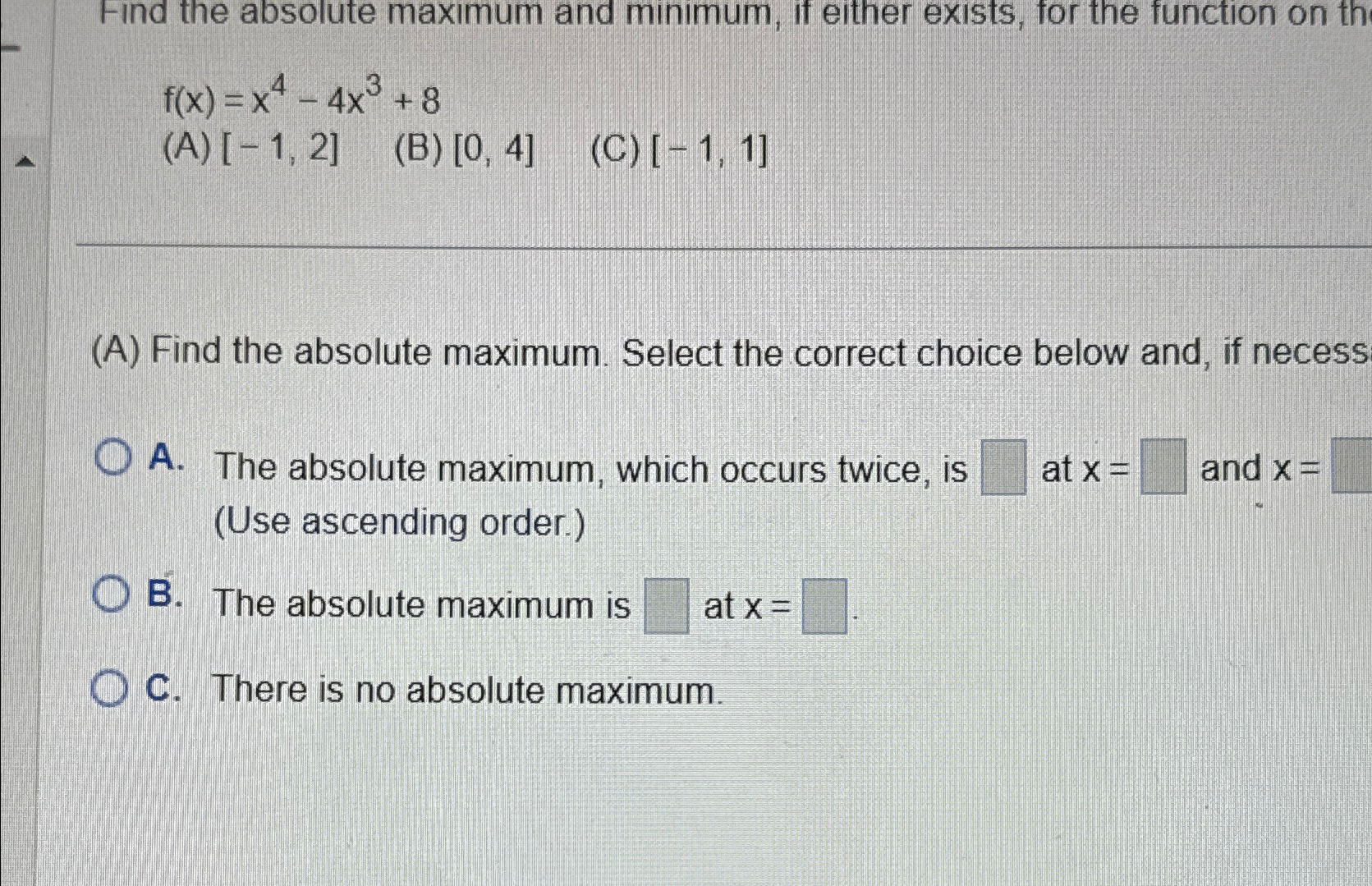 Solved Find the absolute maximum and minimum, if either | Chegg.com