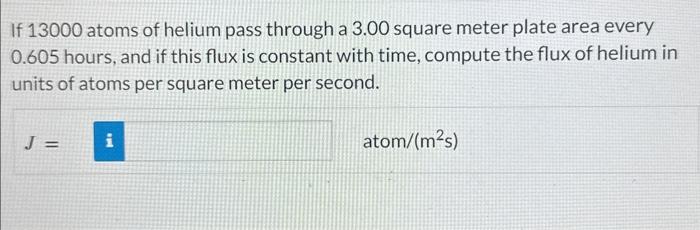 Solved If 13000 atoms of helium pass through a 3.00 square | Chegg.com