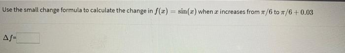 Solved Use the small change formula to calculate the change | Chegg.com