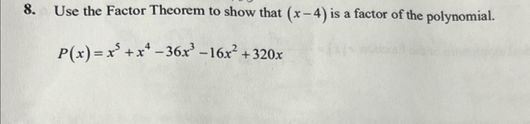 Solved Use the Factor Theorem to show that (x-4) ﻿is a | Chegg.com
