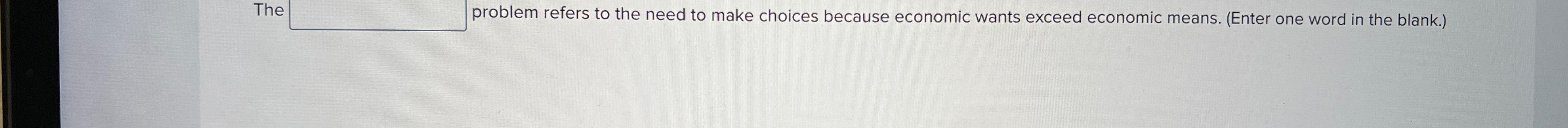 Solved The problem refers to the need to make choices | Chegg.com
