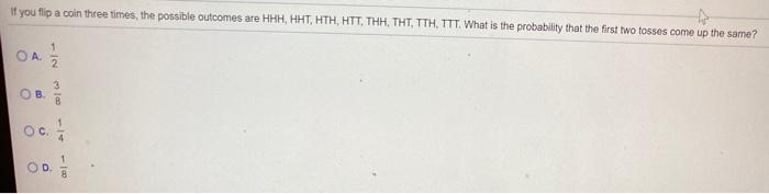 Solved If you flip a coin three times, the possible outcomes | Chegg.com