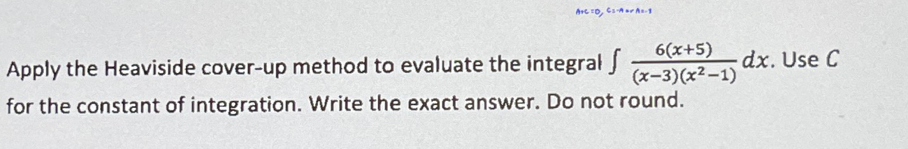 Solved Apply the Heaviside cover-up method to evaluate the | Chegg.com