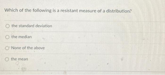 Solved Which of the following is a resistant measure of a | Chegg.com