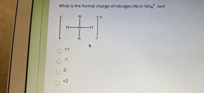 Solved What is the formal charge of nitrogen (N) in NH4+ | Chegg.com