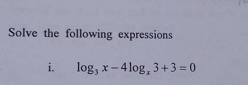 Solved Solve the following expressions i. log3x−4logx3+3=0 | Chegg.com