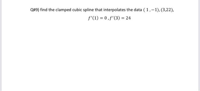 Solved Q#9) find the clamped cubic spline that interpolates | Chegg.com Solved Q#9) find the clamped cubic spline that interpolates | Chegg.com