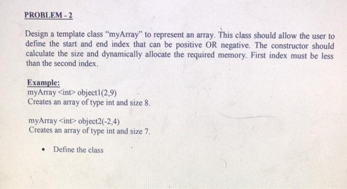Solved PROBLEM - 2 Design a template class "myArray" to | Chegg.com