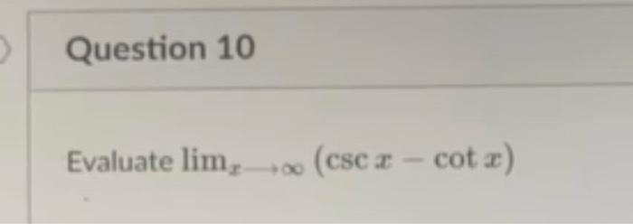 Solved Question 10 Evaluate lim__. (cscx cotx) | Chegg.com