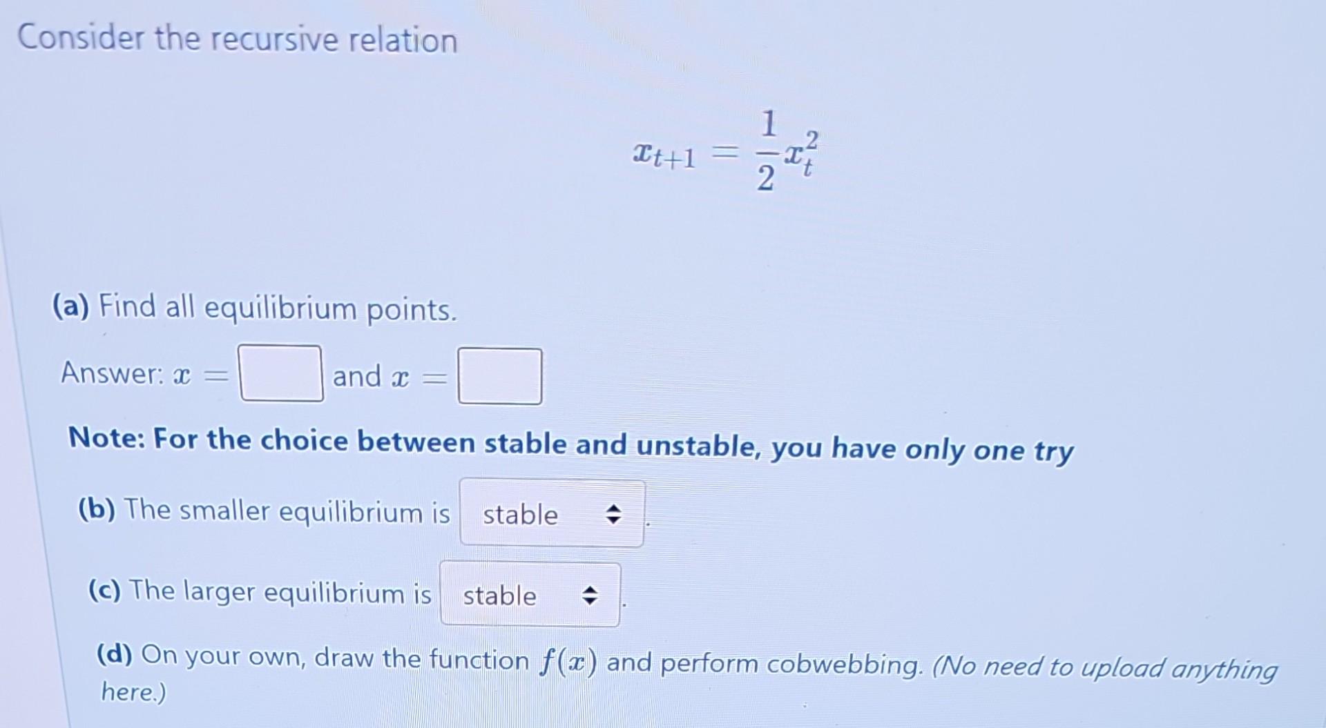 Solved Consider the recursive relation xt+1=21xt2 (a) Find | Chegg.com