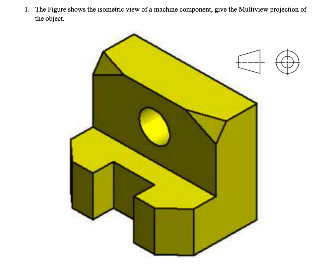 Solved 1. ﻿The Figure shows the isometric view of a machine | Chegg.com