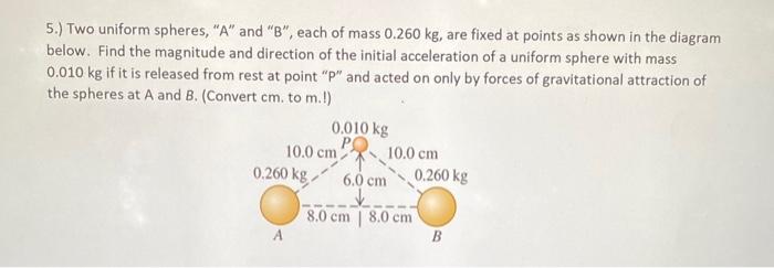 Solved 5.) Two uniform spheres, " A " and " B ", each of | Chegg.com