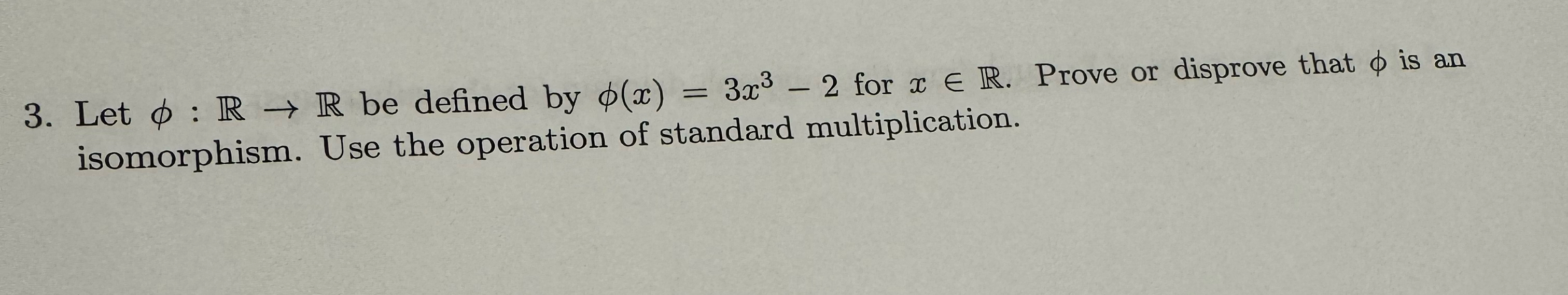 Solved Let φ:R→R ﻿be defined by φ(x)=3x3-2 ﻿for xinR. Prove | Chegg.com