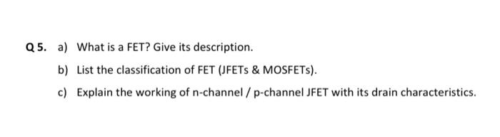 Solved Q5. a) What is a FET? Give its description. b) List | Chegg.com