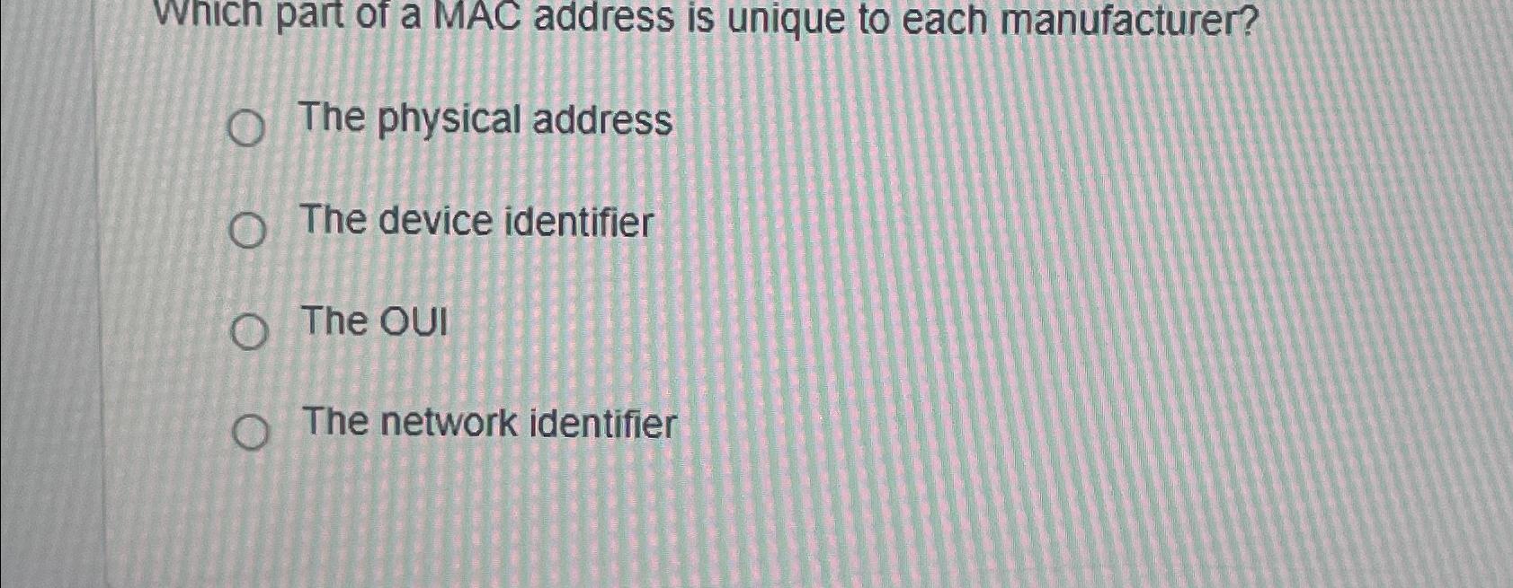 Solved Which part of a MAC address is unique to each | Chegg.com