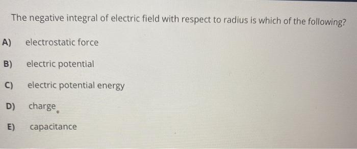 Solved The negative integral of electric field with respect | Chegg.com