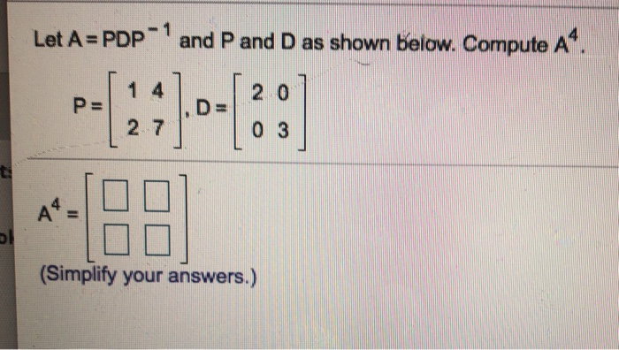 Solved Let A=PDP-1 and P and D as shown below. Compute A4 | Chegg.com