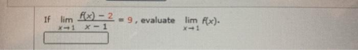 Solved If lim fx) - 2 = 9, evaluate lim Fx). X1 X-1 X-1 | Chegg.com